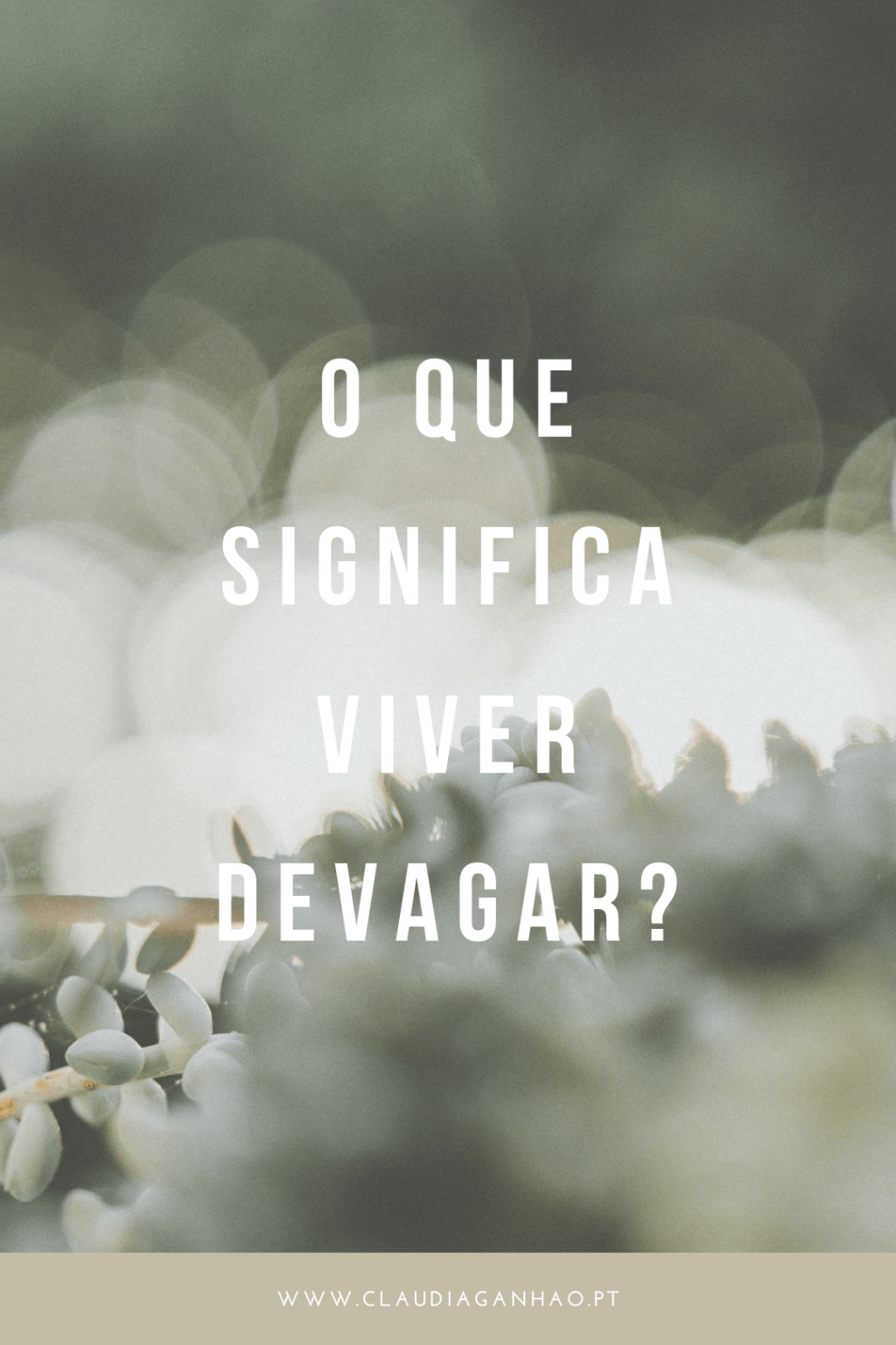 O que é isso de Viver Devagar? - Cláudia Ganhão