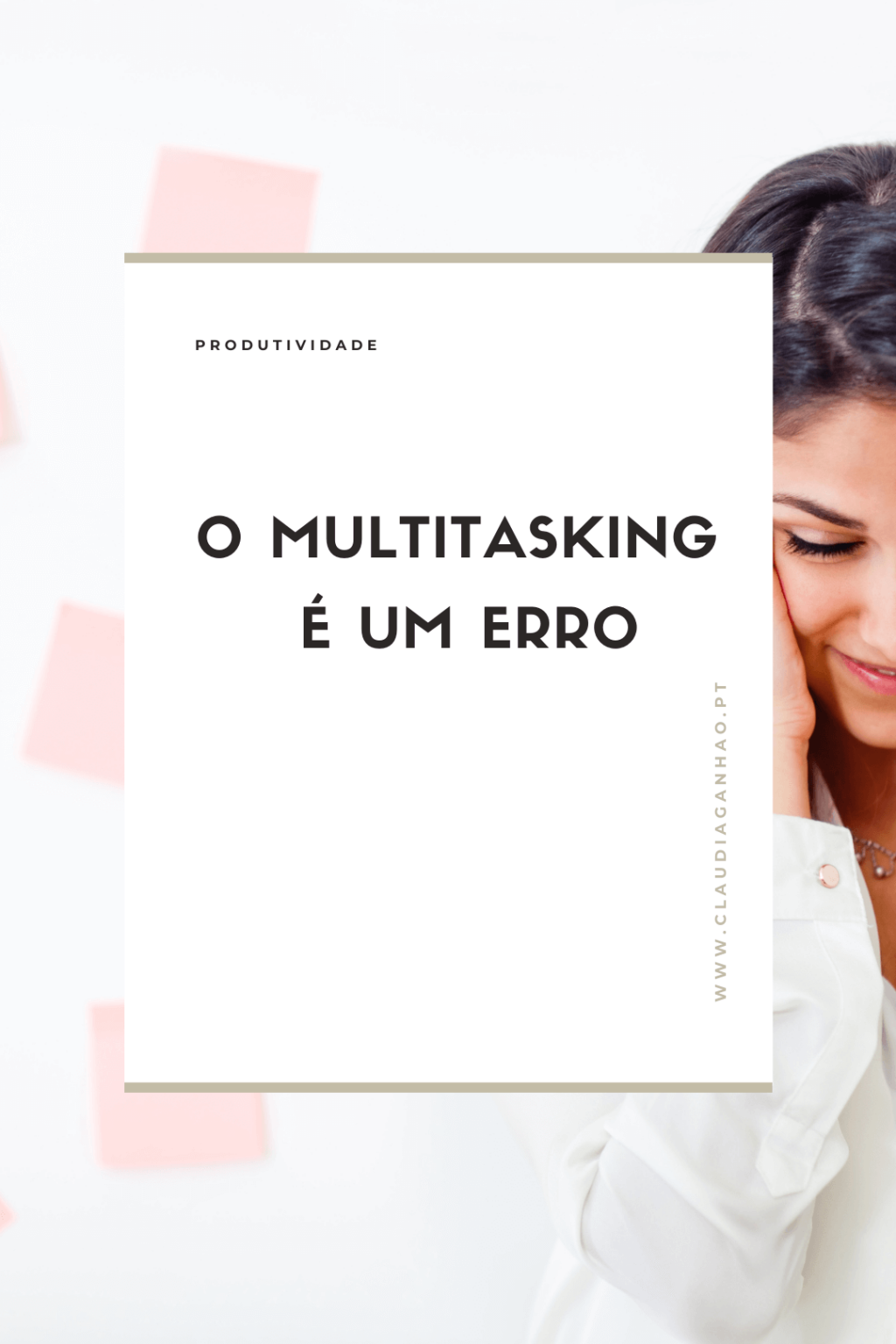 Multitasking, um dos nossos maiores erros - Cláudia Ganhão